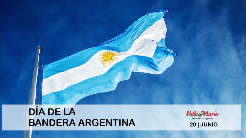 20 de junio – Día de la Bandera Argentina | Municipalidad de Valle María